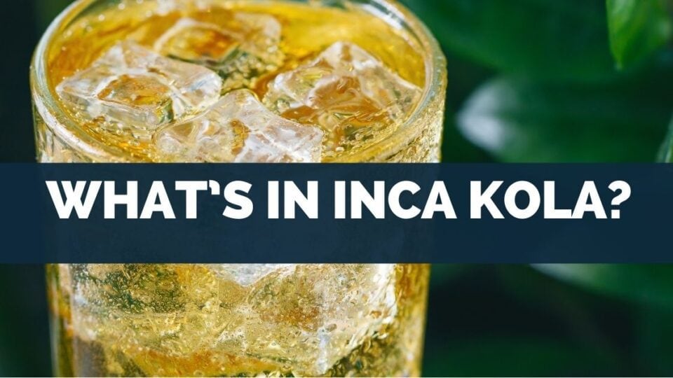 What’s In Inca Kola? [Peruvian Soda Ingredients List]